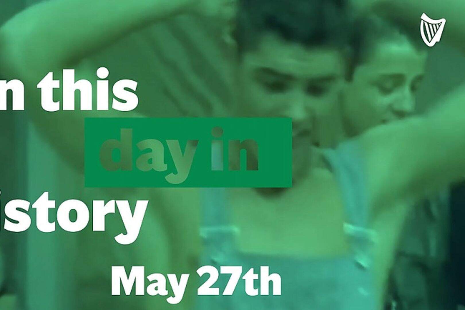 On This Day In History - May 27th | Irish Independent