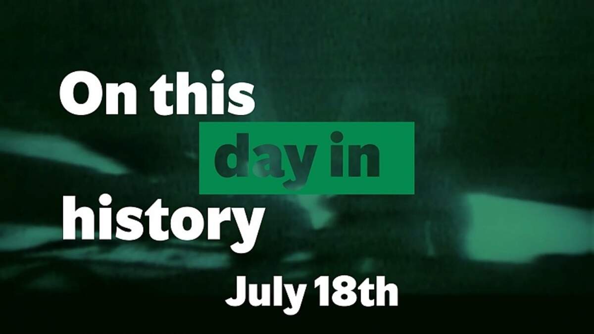 On This Day In History - July 18th | Irish Independent