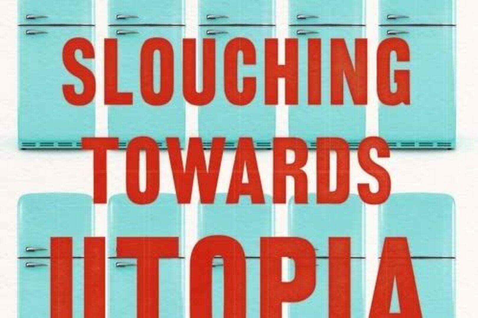 Slouching Towards Utopia: Clinton guru’s sweeping story of an economic ...
