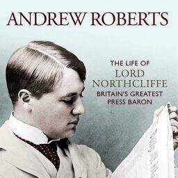 The Chief: The Life of Lord Northcliffe — The Irishman who gave us the ...