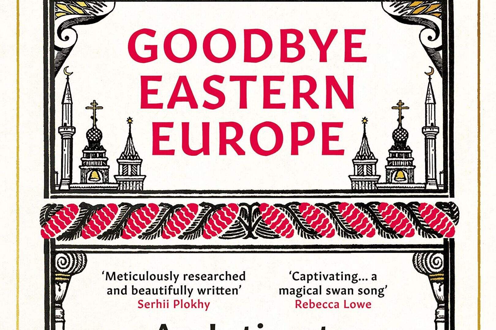 Book reviews: Goodbye ­Eastern ­Europe by Jacob Mikanowski and A ...